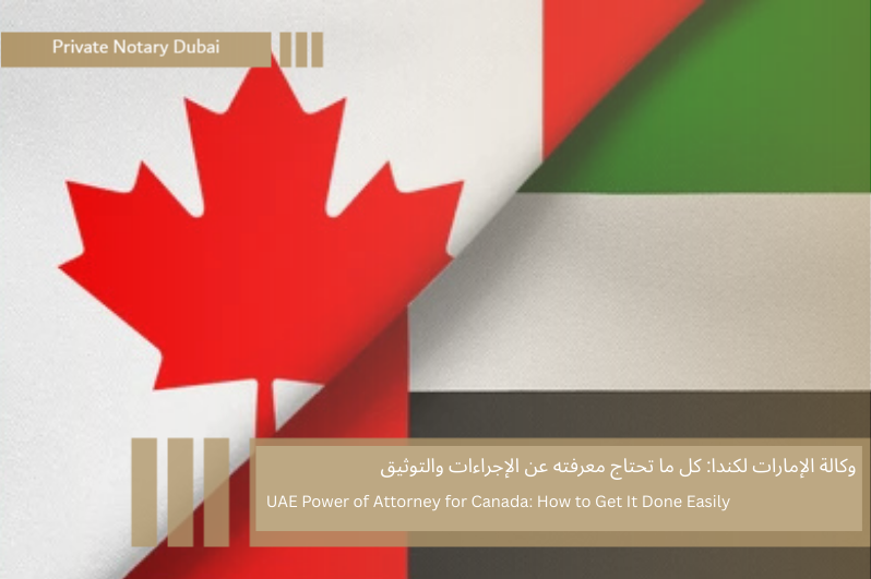 UAE POA for Canada: Procedures and Attestation - Private Notary Dubai